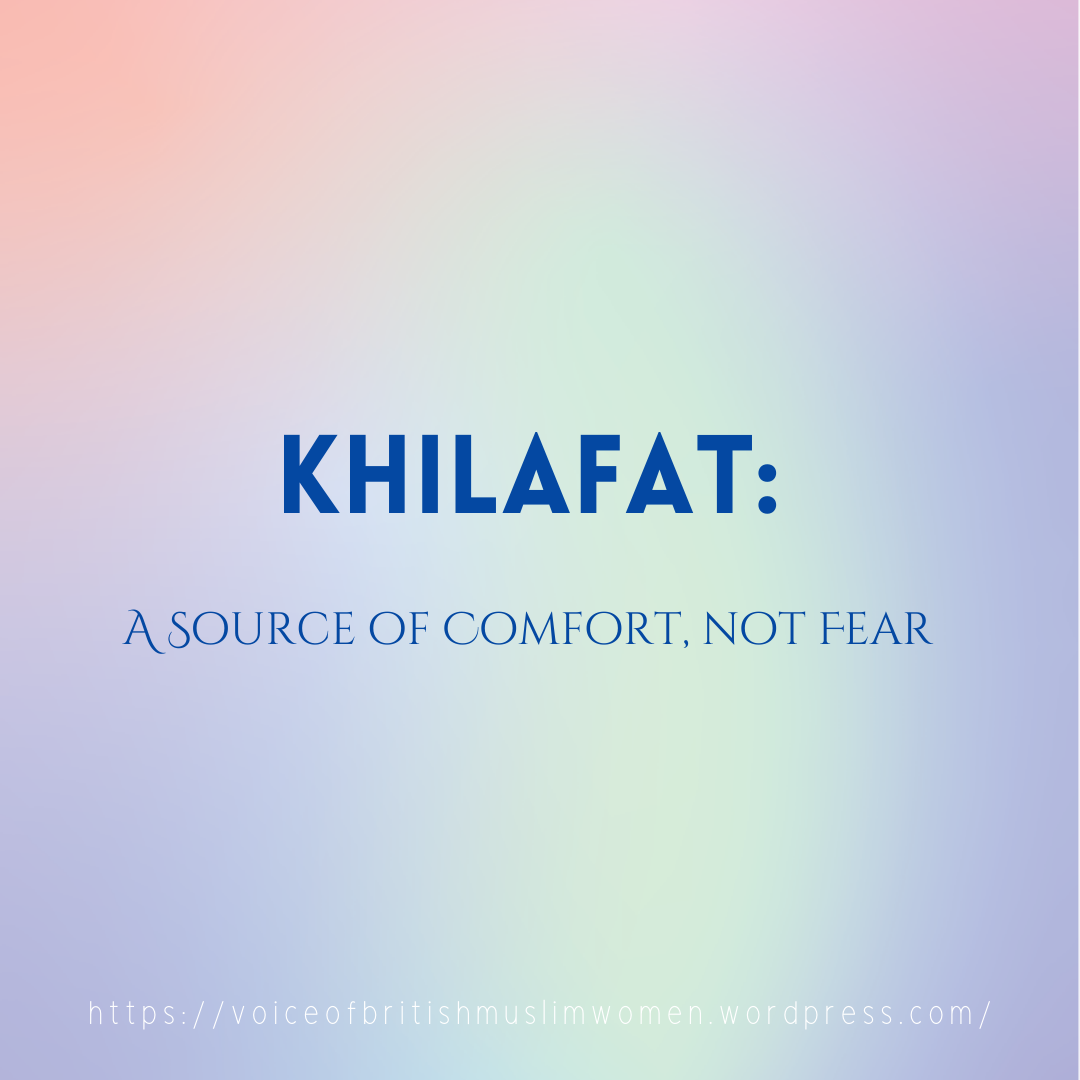 Khilafat: A Source of Comfort, Not Fear. – Voice of British Muslim Women