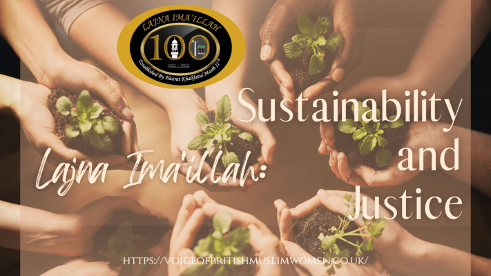 Lajna Ima’illah: Sustainability and Justice – Voice of British Muslim Women