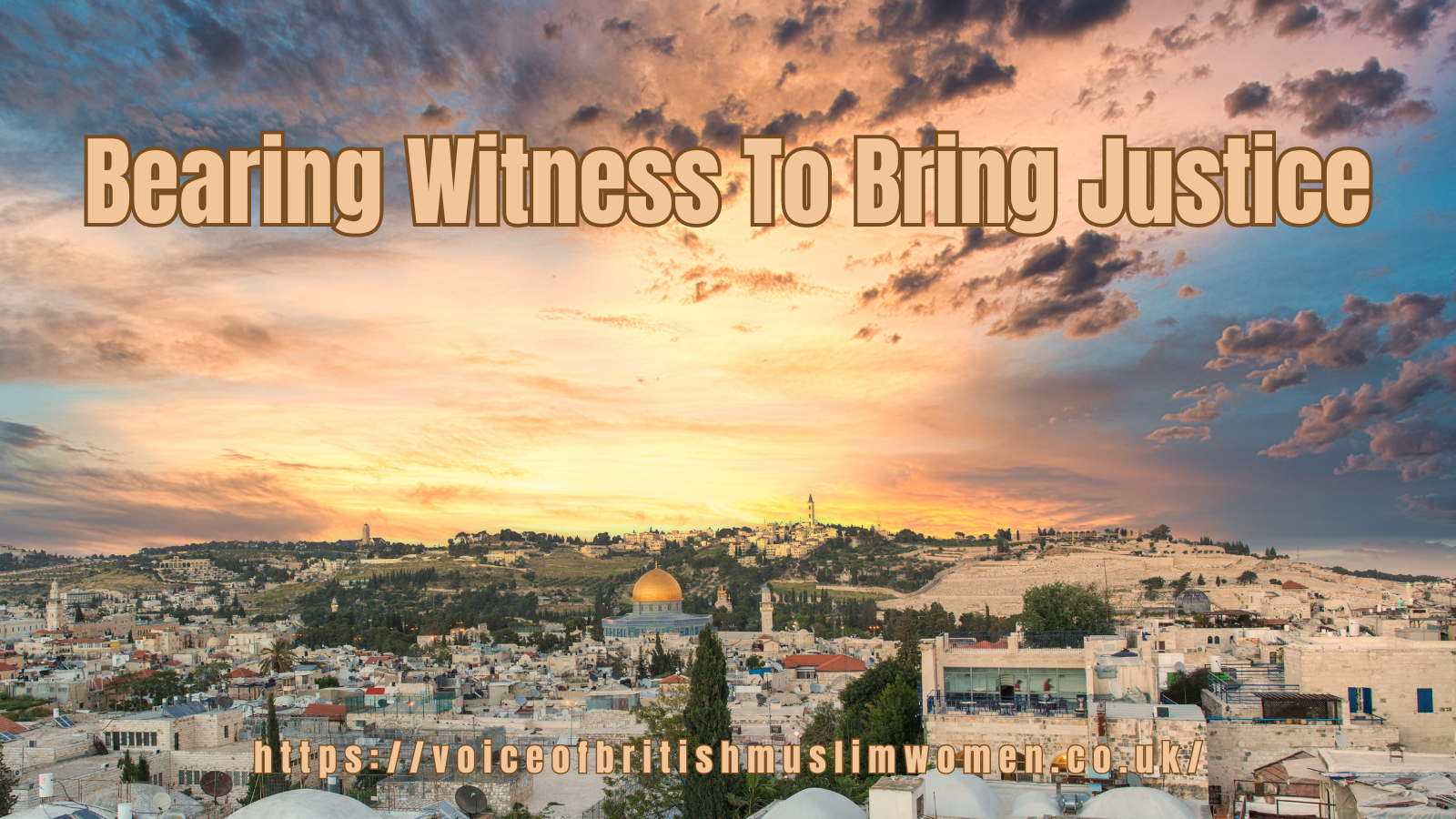 Bearing Witness To Bring Justice – Voice of British Muslim Women