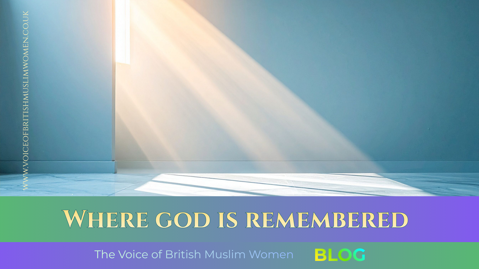 Where God Is Remembered – Voice of British Muslim Women